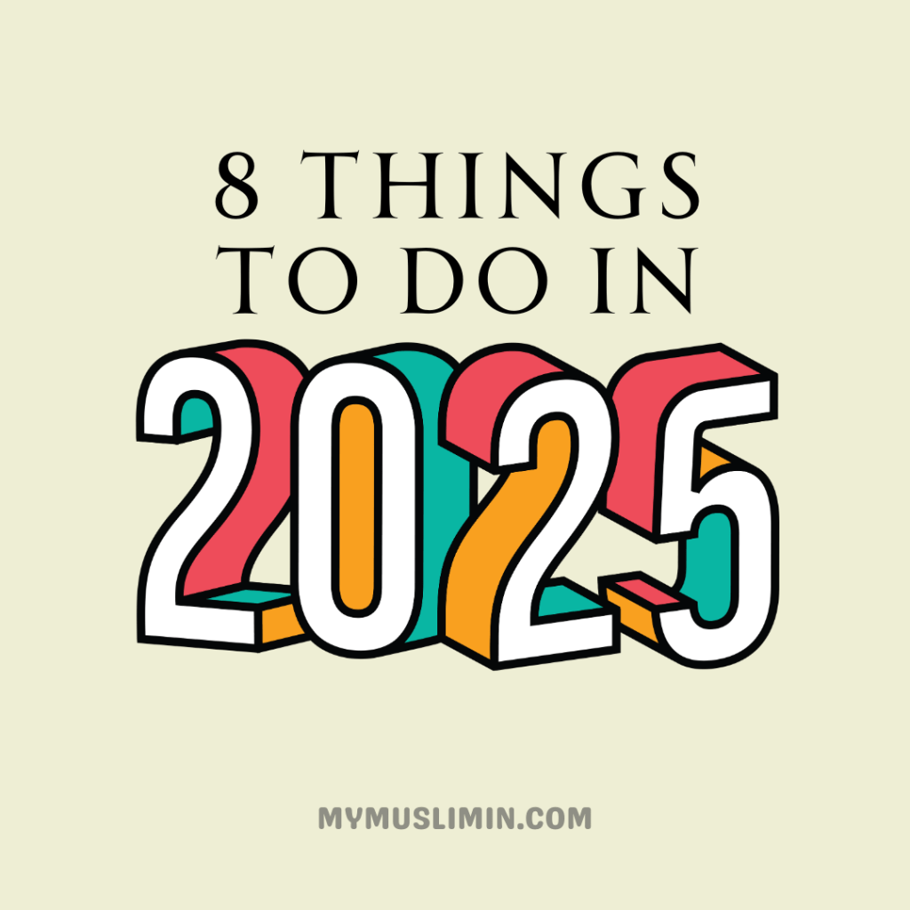 8 Things To Do In 2025 – mymuslimin.com