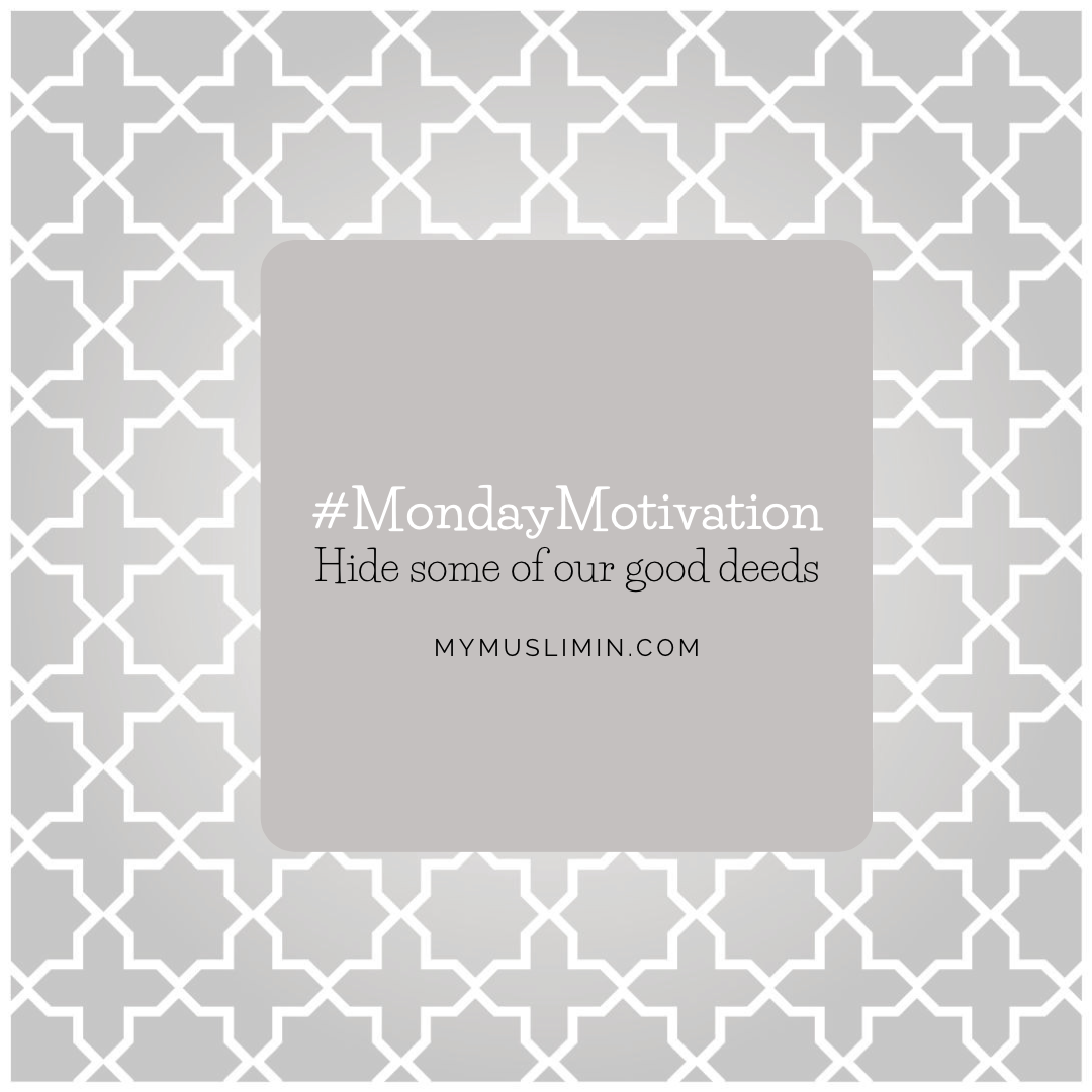 #MONDAYMOTIVATION — Hide Some Of Our Good Deeds – mymuslimin.com