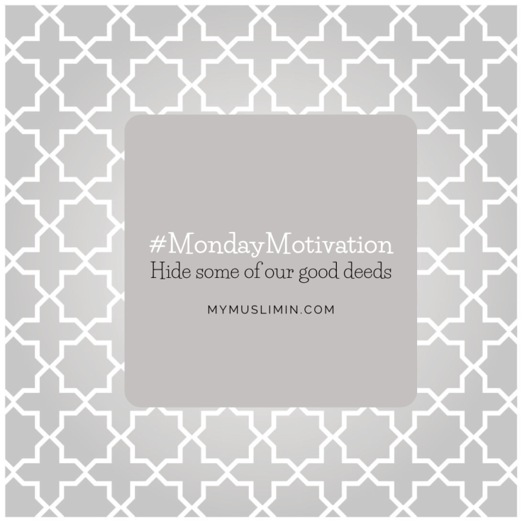 #MONDAYMOTIVATION — Hide Some Of Our Good Deeds – mymuslimin.com