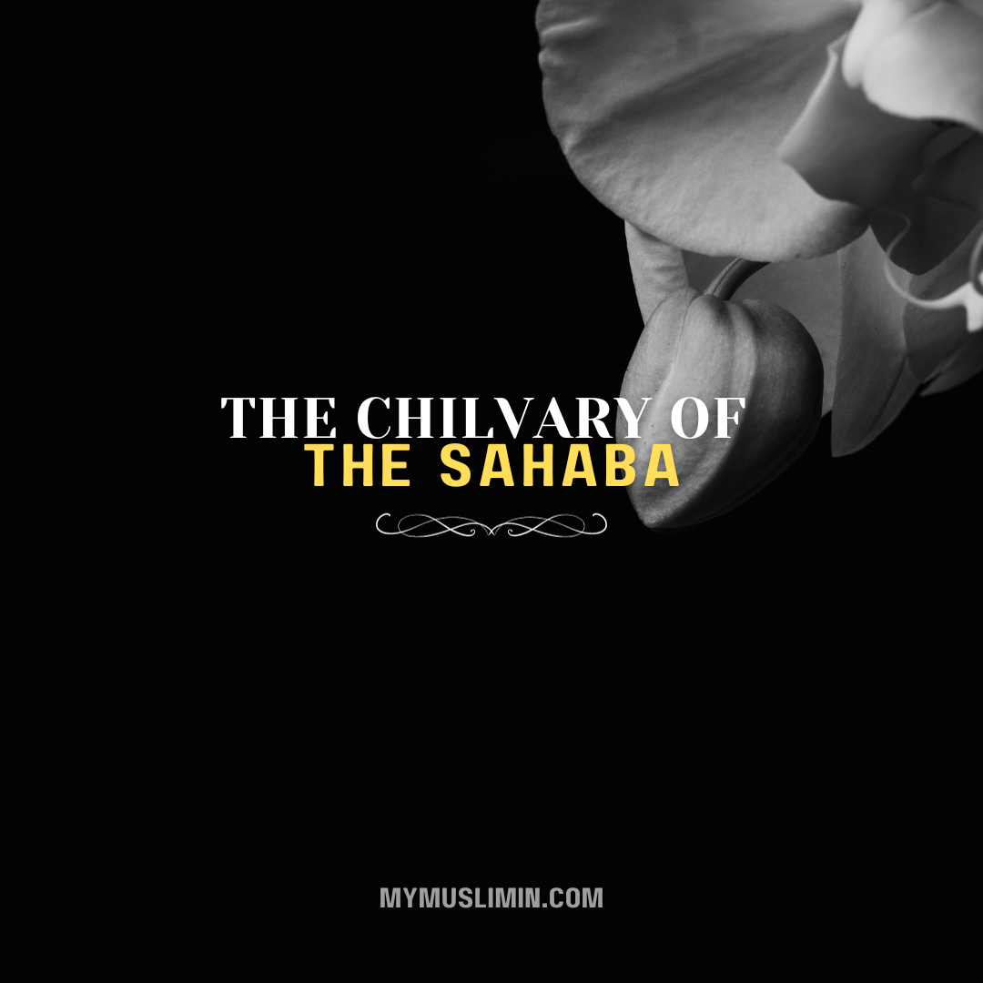 The Chivalry of the Sahaba – mymuslimin.com