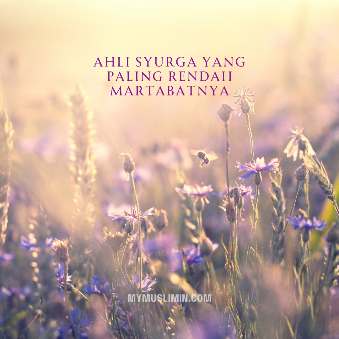 Ahli Syurga Yang Paling Rendah Martabatnya – mymuslimin.com