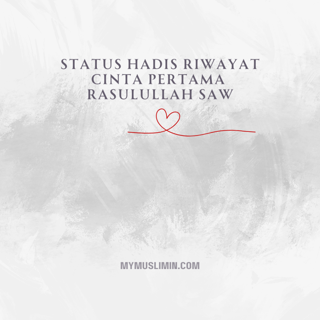 Status Hadis Riwayat Cinta Pertama Rasulullah SAW – mymuslimin.com