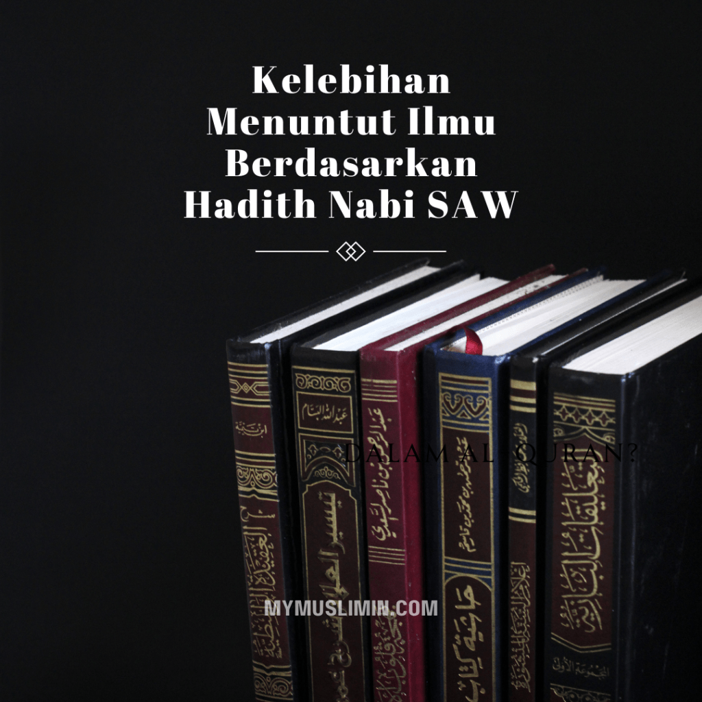 Kelebihan Menuntut Ilmu Berdasarkan Hadith Nabi SAW – mymuslimin.com