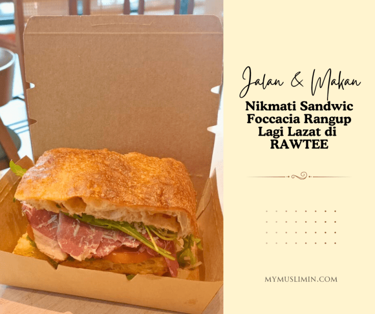 Nikmati Sandwic Foccacia Rangup Lagi Lazat di Rawtee – mymuslimin.com